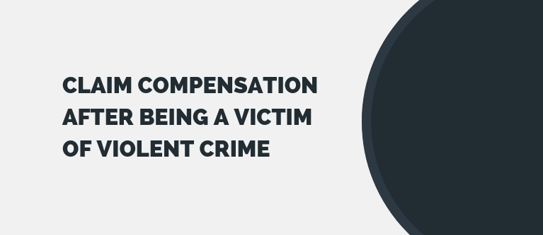 Claim Compensation After Being a Victim of Violent Crime - Blog